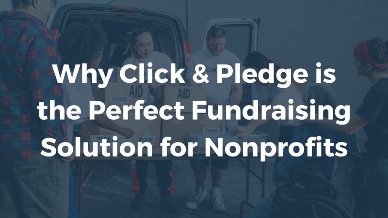 Why Click & Pledge is the Perfect Fundraising Solution for Nonprofits